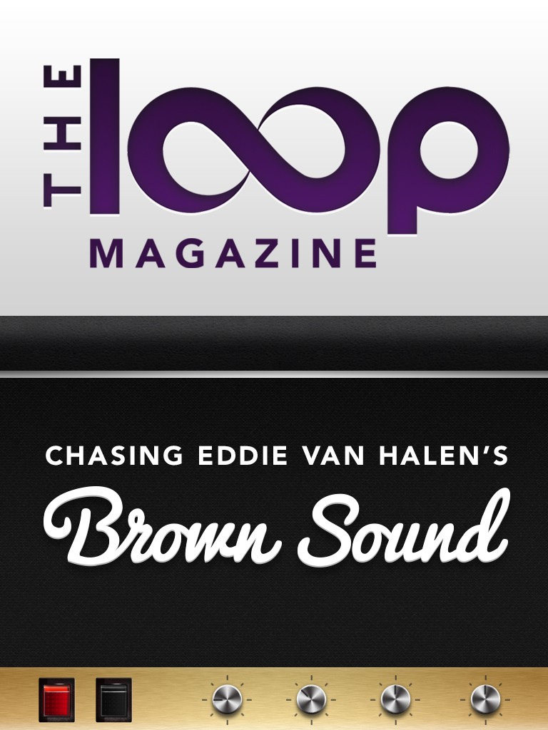 The Loop Magazine Issue 9: Chasing Eddie Van Halen’s “Brown Sound”
